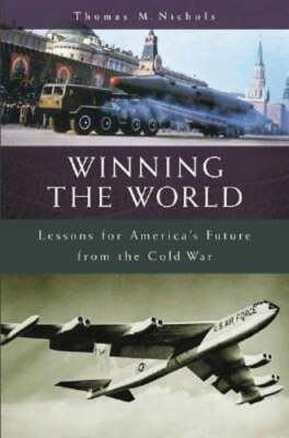 Winning the World: Lessons for America's Future from the Cold War by ...