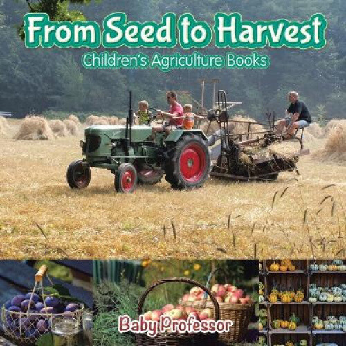 From Seed to Harvest - Children's Agriculture Books by Baby Professor ...