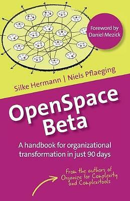 OpenSpace Beta: A handbook for organizational transformation in just 90 days by Silke Hermann ...