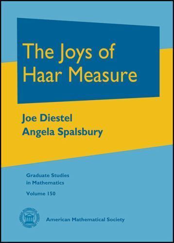 Graduate Studies in Mathematics Ser.: Joys of Haar Measure by Angela ...