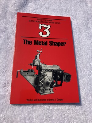The Metal Shaper-Book 3-Gingery-Build Your Own Metal Working Shop From ...