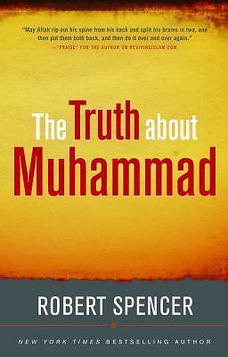 The Truth About Muhammad: Founder of the World's Most Intolerant ...
