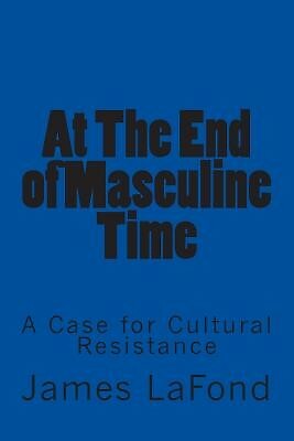 At the End of Masculine Time: A Case for Cultural Resistance by LaFond ...