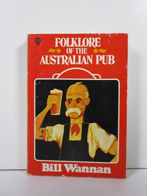 FOLKLORE OF THE AUSTRALIAN PUB Bill Wannan - Pioneering Days Book ...