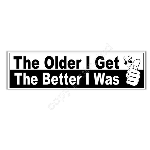 funny car bumper sticker the older I get the better I was 200 x 52 mm ...