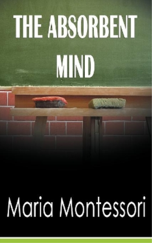 Maria Montessori The Absorbent Mind (Relié) 9781607965053 | eBay