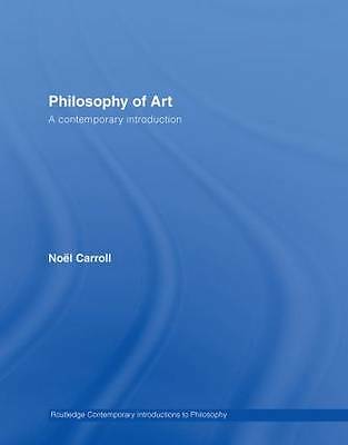 Philosophy of Art: A Contemporary Introduction by Noel Carroll ...