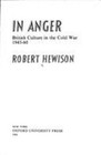 In Anger: British Culture in the Cold War, 1945-60 by Robert Hewison ...