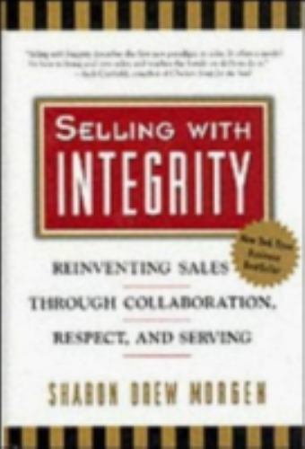 Selling with Integrity: Reinventin- Sharon Drew Morgen, 9781576750179 ...