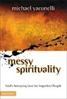 Messy Spirituality: God's Annoying Love for Imperfect People ...