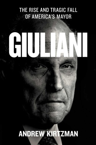 Giuliani: The Rise and Tragic Fall of America's Mayor by Kirtzman ...