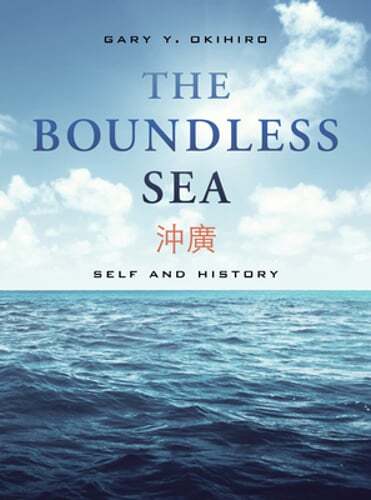 The Boundless Sea: Self and History by Gary Y Okihiro: Used ...