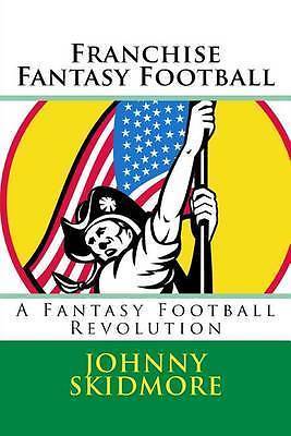 Franchise Fantasy Football: A Fantasy Football Revolution by Johnny ...