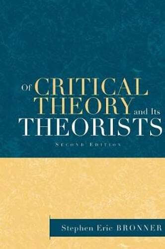 Of Critical Theory and Its Theorists by Stephen Eric Bronner: New ...