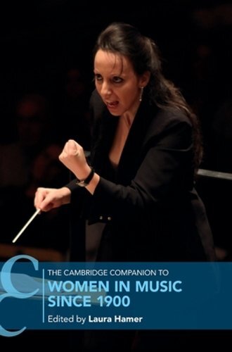 The Cambridge Companion to Women in Music Since 1900 by Laura Hamer ...