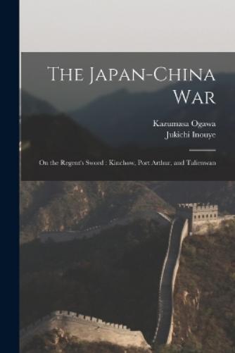 Jukichi Inouye Kazumasa Ogawa The Japan-China War (Paperback) (UK ...