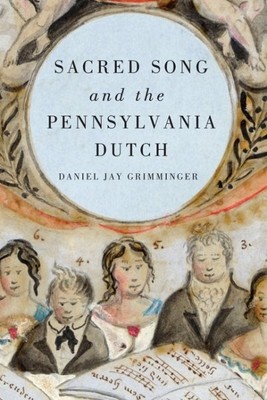 Sacred Song and the Pennsylvania Dutch, Hardcover by Grimminger, Daniel ...