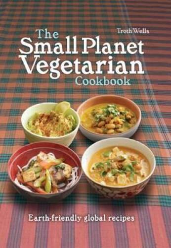 The Small Planet Vegetarian Cookbook - Hardcover By Wells, Troth - GOOD ...