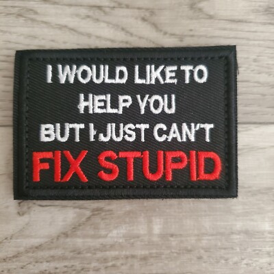 I CANT FIX STUPID Sarcastic Funny Tactical Morale Patch Hook and Loop ...