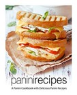 Panini Recipes: A Panini Cookbook with Delicious Panini Recipes by ...