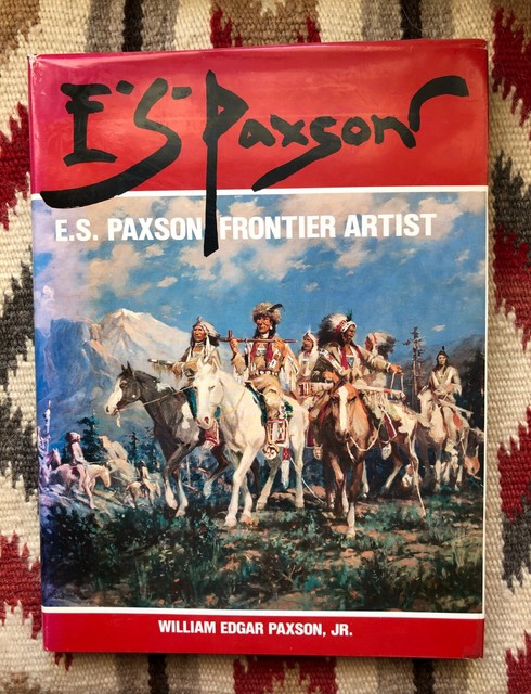 E. S. Paxson, Frontier Artist by William E. Paxson Jr. (1984, Hardcover ...