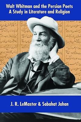 Walt Whitman and the Persian Poets : A Study in Literature and Religion ...