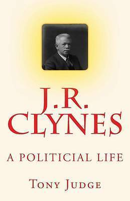 J.R. Clynes: A Political Life by Tony Judge (Paperback / softback, 2016 ...