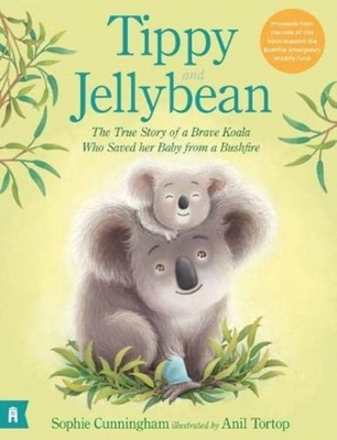 Tippy and Jellybean: The True Story of a Brave Koala who Saved her Baby ...