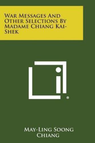 War Messages and Other Selections by Madame Chiang Kai-Shek by May-Ling ...