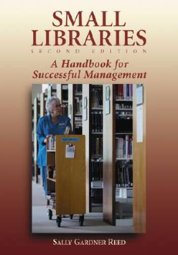 Small Libraries: A Handbook for Successful Management, Second Edition ...