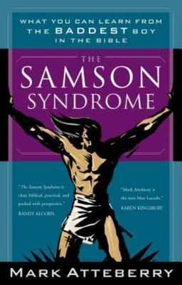 The Samson Syndrome: What You Can Learn from the Baddest Boy in the ...