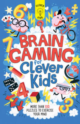 Brain Gaming for Clever Kids: More than 100 Puzzles to Exercise Your ...