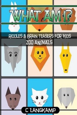 What Am I? Riddles and Brain Teasers For Kids Zoo Animals Edition by C ...