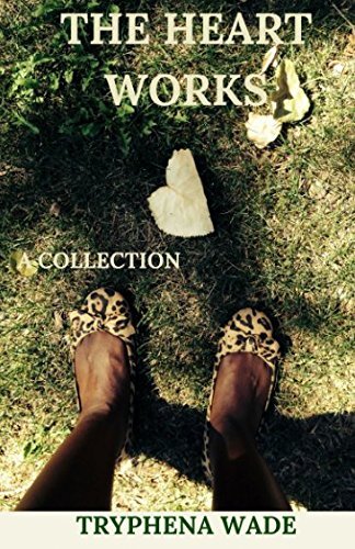 THE HEART WORKS: A COLLECTION By Tryphena Wade **BRAND NEW ...