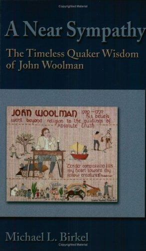 Near Sympathy : The Timeless Quaker Wisdom of John Woolman by Michael ...