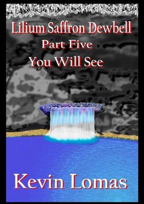 Lilium Saffron Dewbell: Part Five: You Will See by Kevin Lomas (English ...