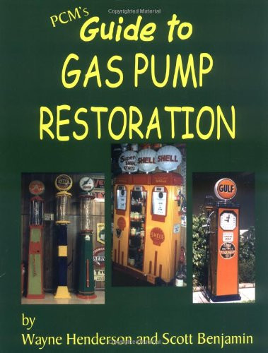 PCM'S GUIDE TO GAS PUMP RESTORATION By Wayne Henderson & Scott Benjamin ...