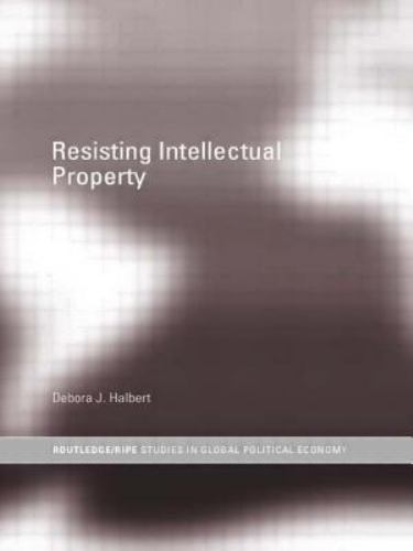 Ripe Series in Global Political Economy Ser.: Resisting Intellectual ...