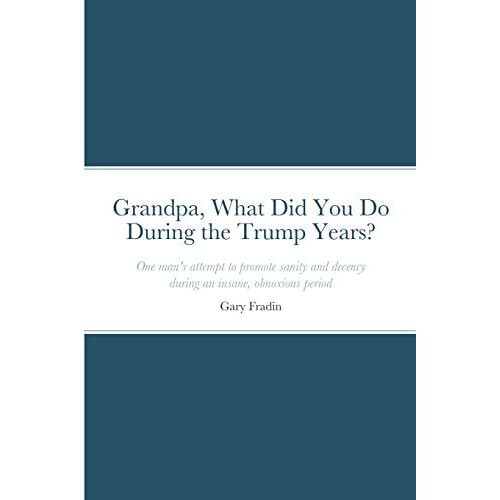 Grandpa, What Did You Do During the Trump Years? by Gar - Paperback NEW ...