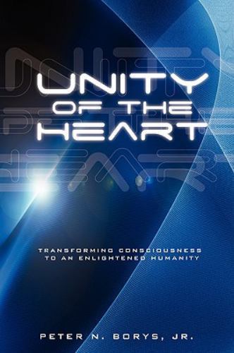 Unity of the Heart : Transforming Consciousness to an Enlightened ...