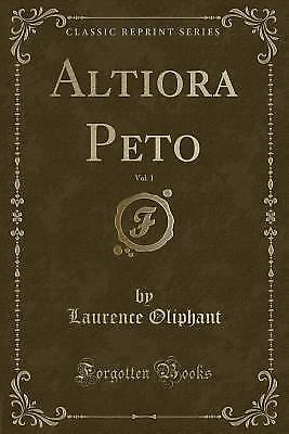 Altiora Peto, Vol. 1 (Classic Reprint) by Laurence Oliphant (2015 ...