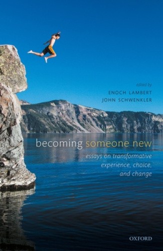 Becoming Someone New: Essays on Transformative Experience, Choice, and ...
