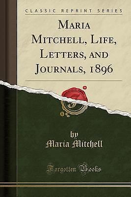Maria Mitchell, Life, Letters, and Journals, 1896 (Classic Reprint) by ...