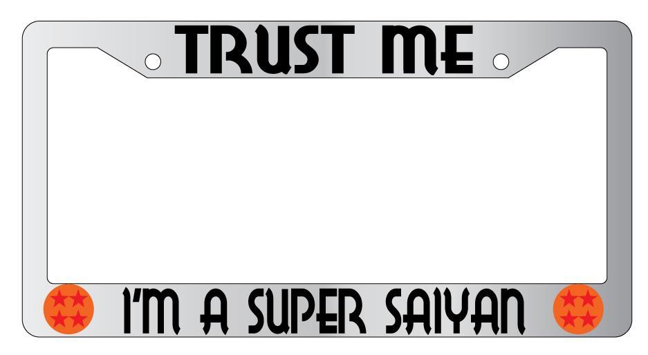 Trust Me I'm A Super Saiyan Chrome METAL License Plate Frame Dragon ...