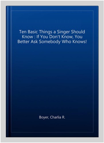 Ten Basic Things a Singer Should Know : If You Don't Know, You Better ...