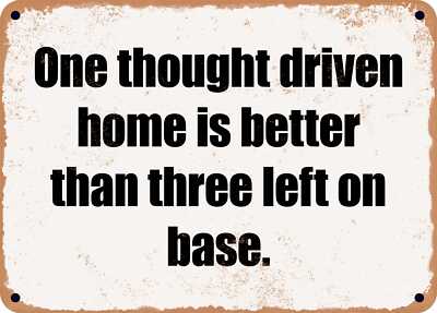 METAL SIGN - One thought driven home is better than three left on base ...