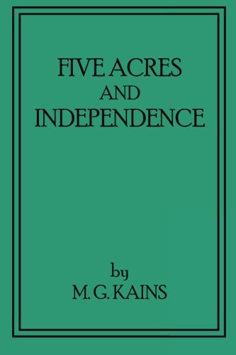 FIVE ACRES AND INDEPENDENCE: REVISED AND ENLARGED EDITION By M G Kains ...