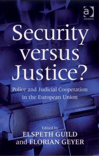 Security Versus Justice? : Police and Judicial Cooperation in the ...