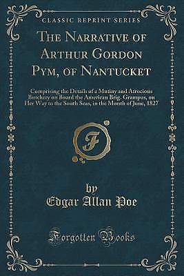 Narrative of Arthur Gordon Pym, of Nantucket : Comprising the Details ...