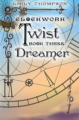 Clockwork Twist: Book Three: Dreamer by Thompson, Emily 9781503093836| eBay